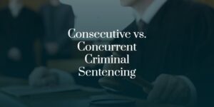 Consecutive vs. Concurrent Criminal Sentencing | (317) 687-8326
