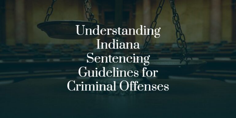 What Are Indiana’s Sentencing Guidelines for Criminal Offenses? | The ...