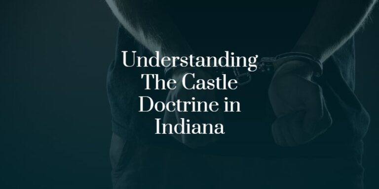 Understanding The Castle Doctrine Law in Indiana | Free Consultation ...